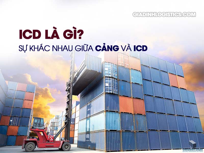 ICD Là Gì Trong Logistics? Sự Khác Nhau Giữa Cảng Và ICD - Gia đình ...